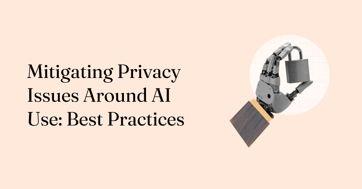 How To Mitigate Privacy Issues Around AI: 6 Best Practices